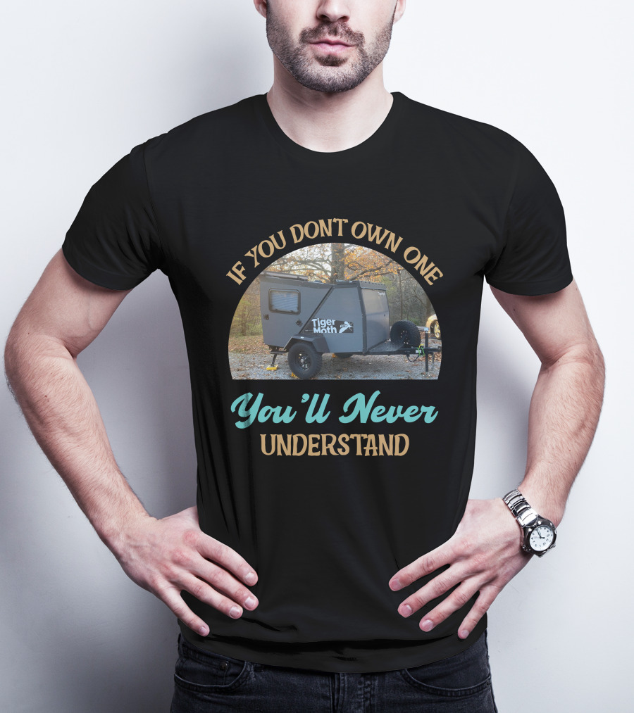 IF YOU DON'T OWN ONE TIGER MOTH YOU'LL NEVER UNDERSTAND T-Shirt
