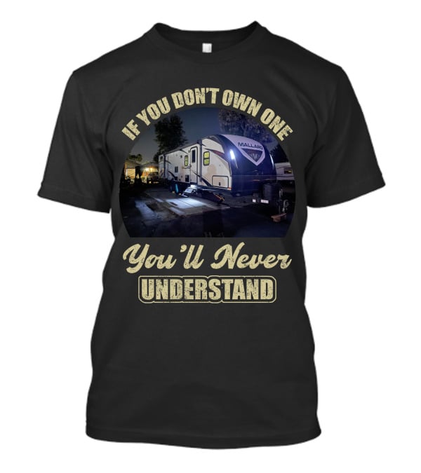 If You Don't Own One Mallard Travel Trailer You'll Never Understand T-Shirt