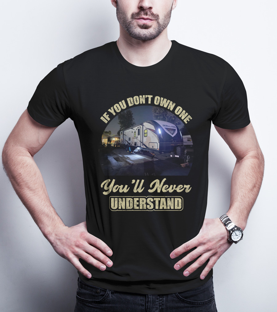 If You Don't Own One Mallard Travel Trailer You'll Never Understand T-Shirt