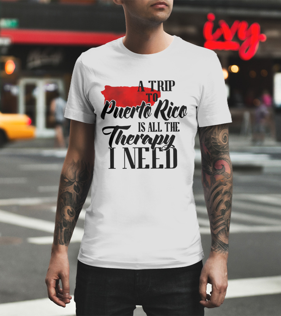 A Trip To Puerto Rico Is All The Therapy I Need With Red Island T-Shirt