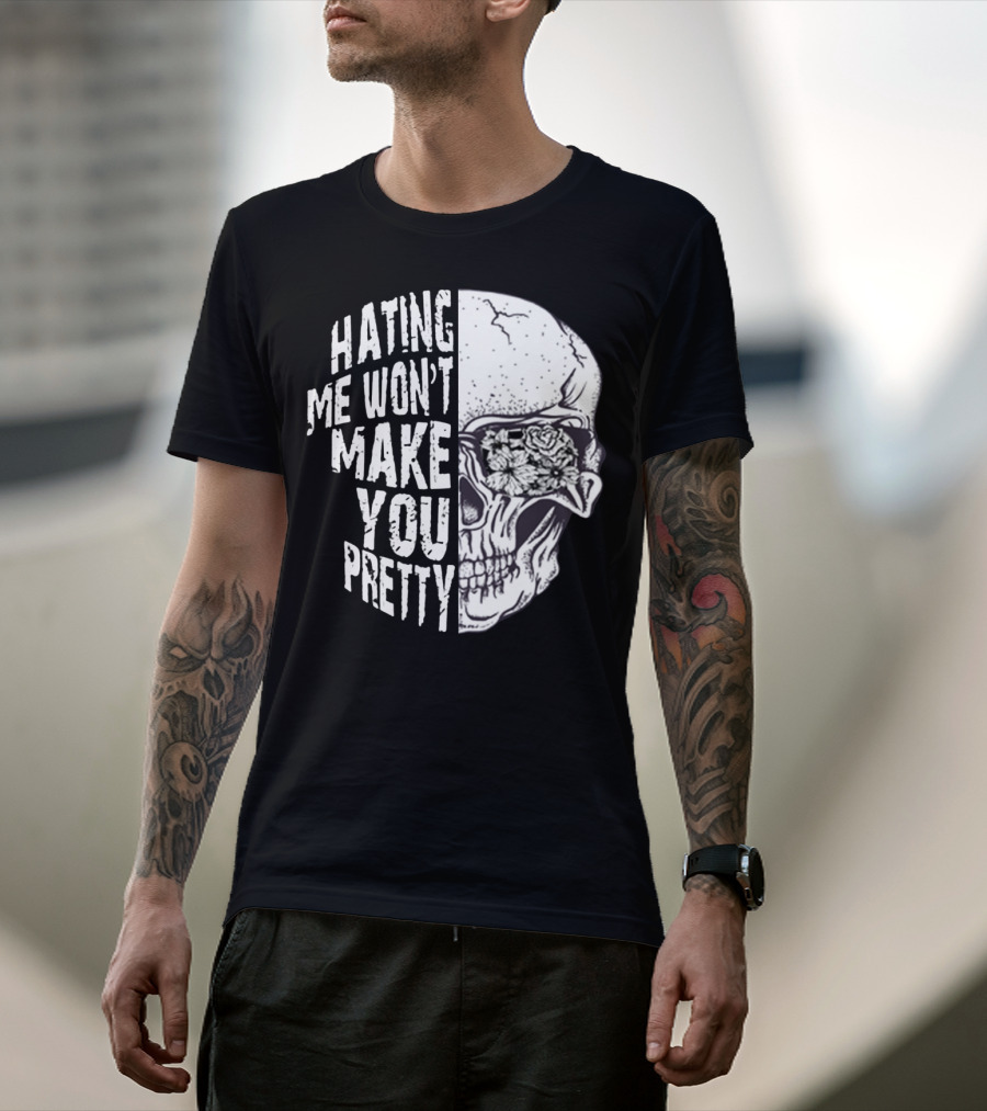 Hating Me Won’t Make You Pretty Skull With Floral Eye T-Shirt