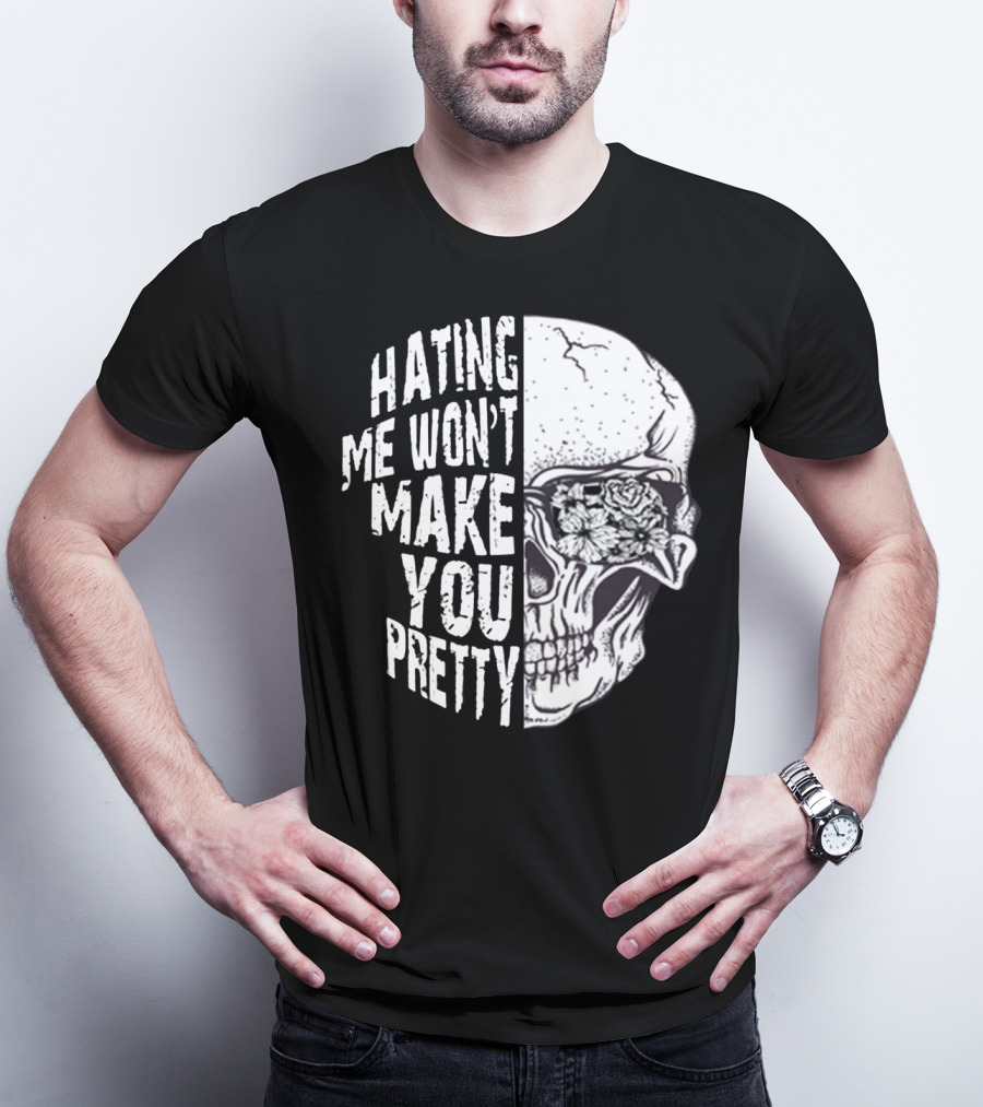 Hating Me Won’t Make You Pretty Skull With Floral Eye T-Shirt