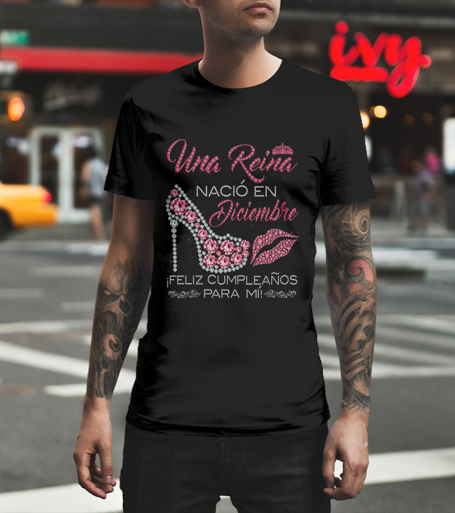 Una Reina Nacio En Diciembre Feliz Cumpleanos Para Mi Tacón Labios Corona T-Shirt