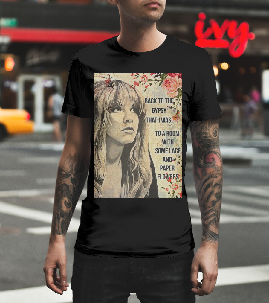 Back To The Gypsy That I Was To A Room With Some Lace And Paper Flowers T-Shirt