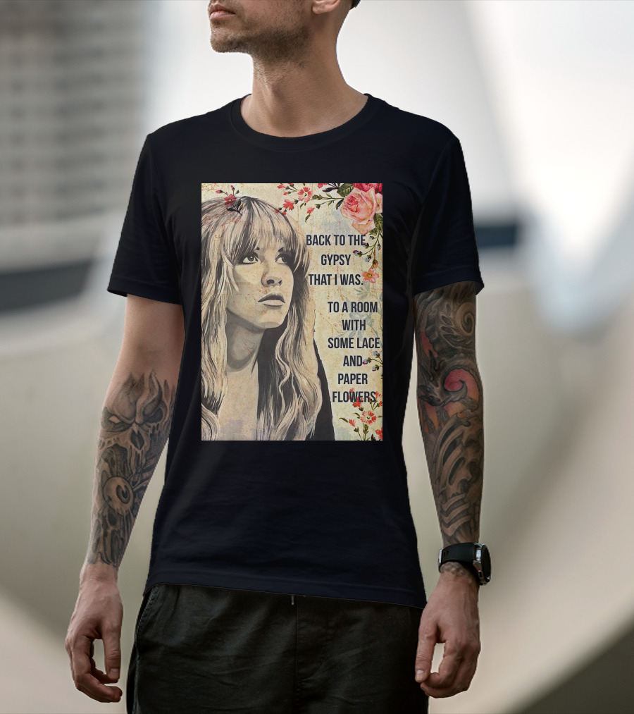 Back To The Gypsy That I Was To A Room With Some Lace And Paper Flowers T-Shirt