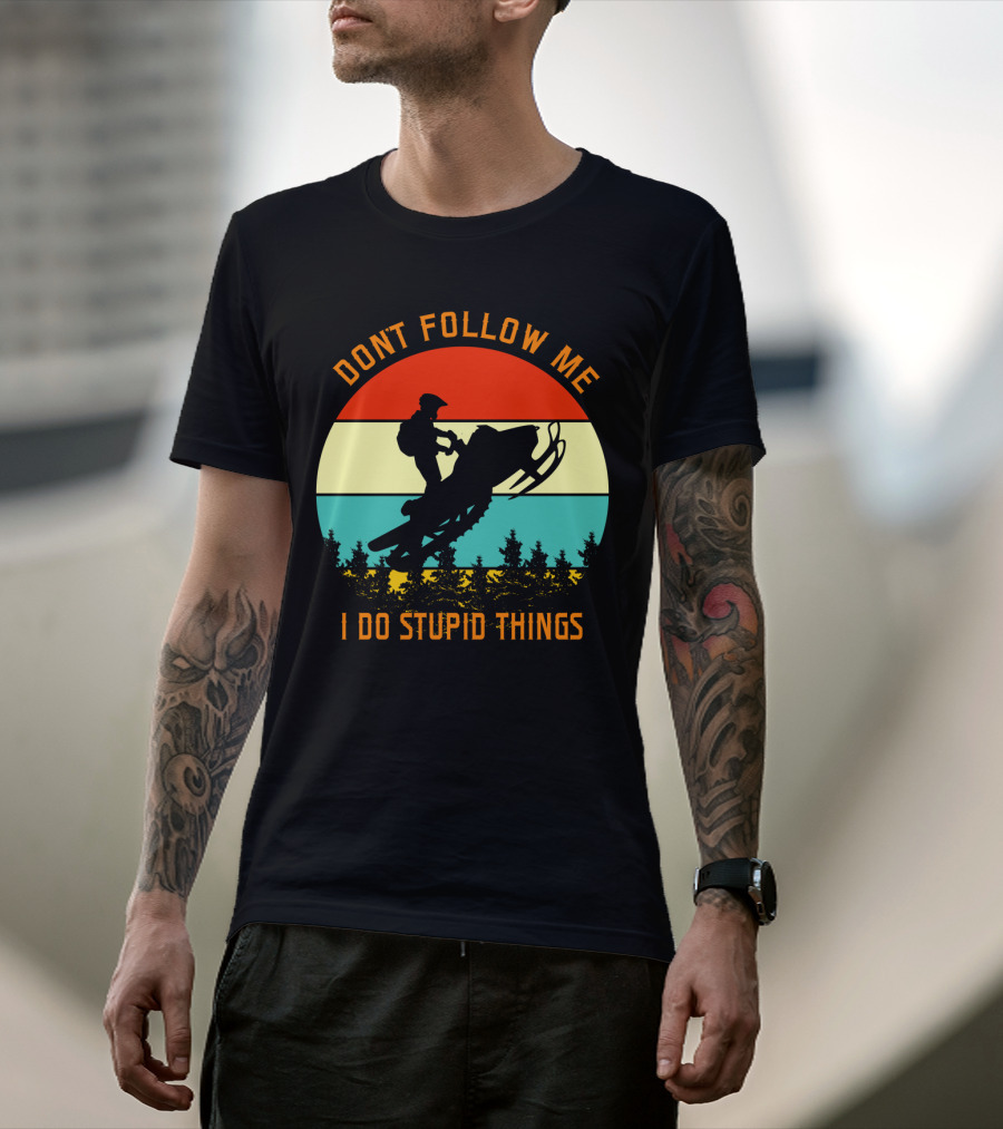 Don't Follow Me I Do Stupid Things Snow Motor Vintage Sunset T-Shirt