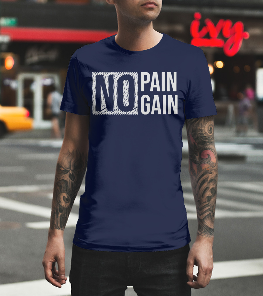NO PAIN NO GAIN T-Shirt