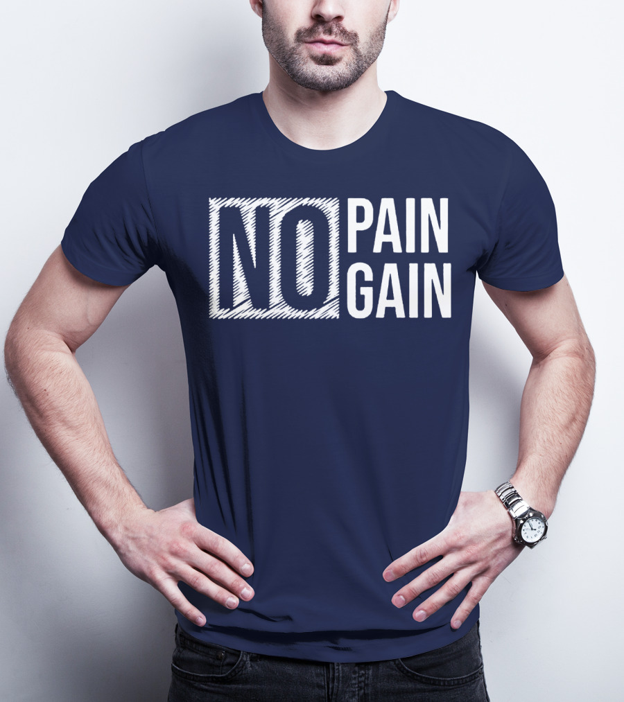 NO PAIN NO GAIN T-Shirt