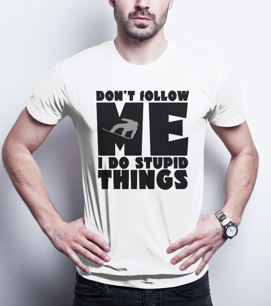 Don't Follow Me I Do Stupid Things Snowboarder Silhouette Adventure T-Shirt