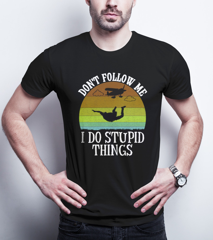Don't Follow Me I Do Stupid Things Skydiving Airplane Sunset T-Shirt