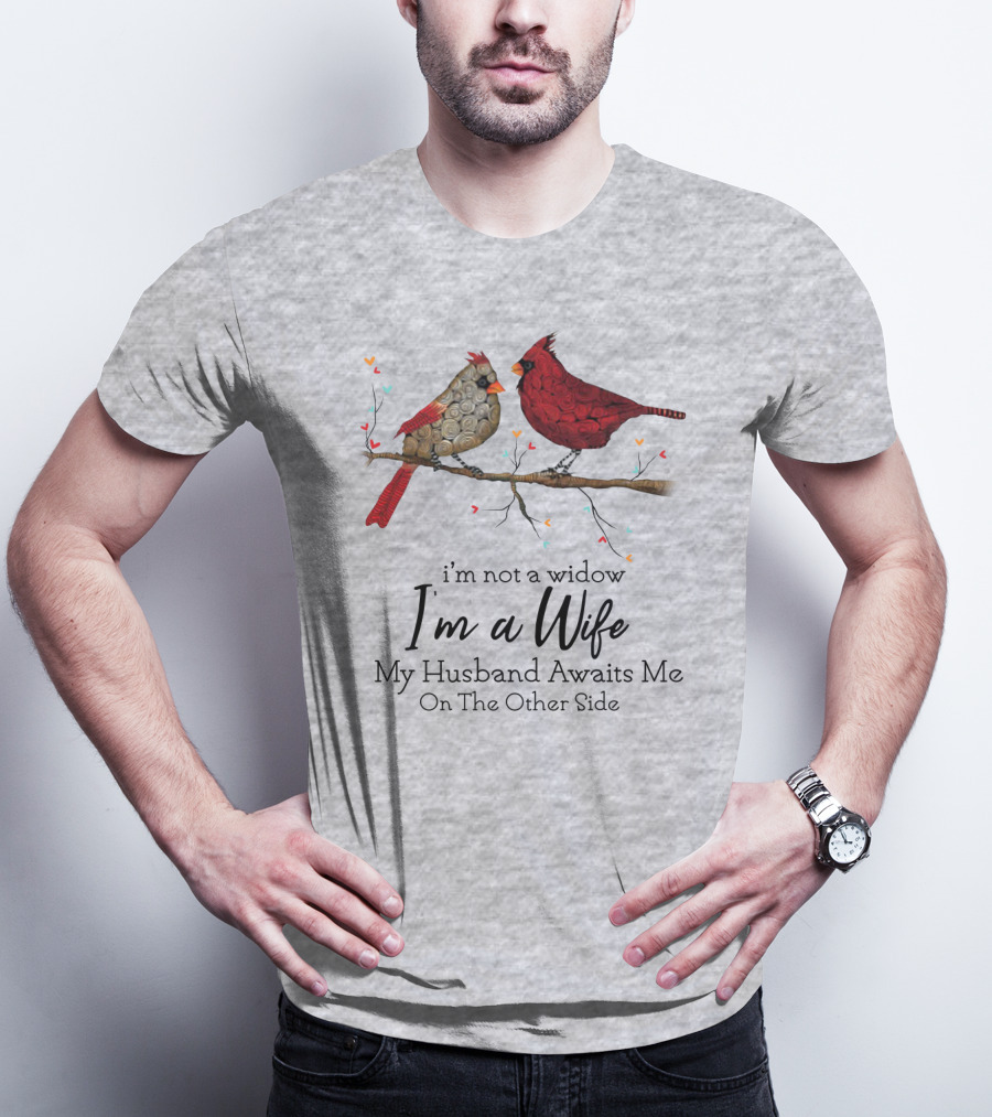 I'm Not A Widow I'm A Wife My Husband Awaits Me On The Other Side Cardinal Pair On Branch T-Shirt