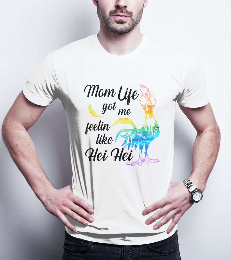 Mom Life Got Me Feelin Like Hei Hei Colorful Rooster T-Shirt