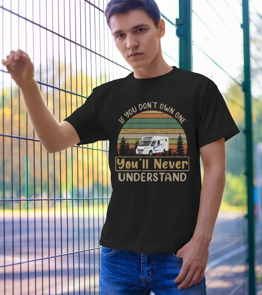 If You Don't Own One You'll Never Understand Swift Escape Motorhome T-Shirt