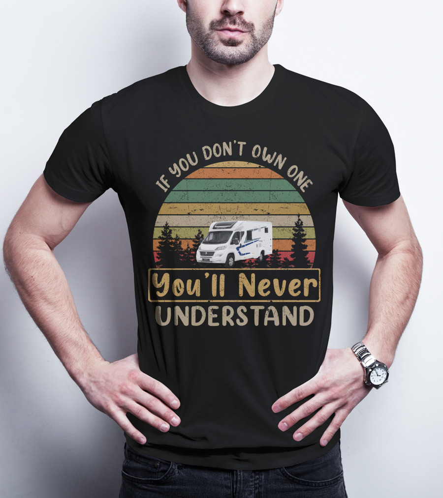 If You Don't Own One You'll Never Understand Swift Escape Motorhome T-Shirt