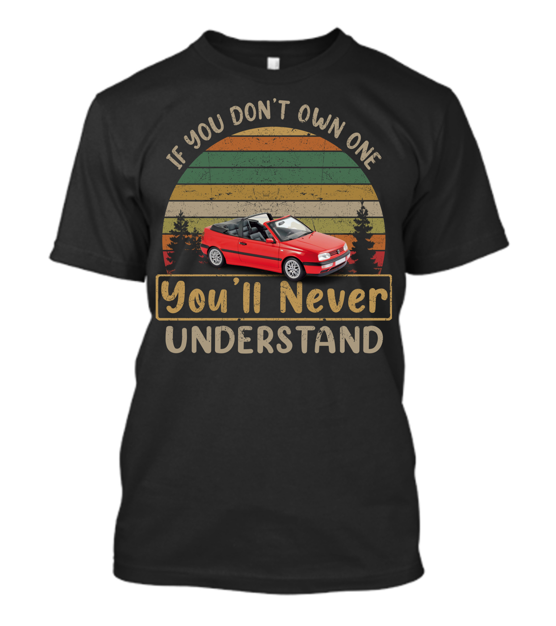 If You Don't Own One You'll Never Understand VW Golf Cabriolet T-Shirt