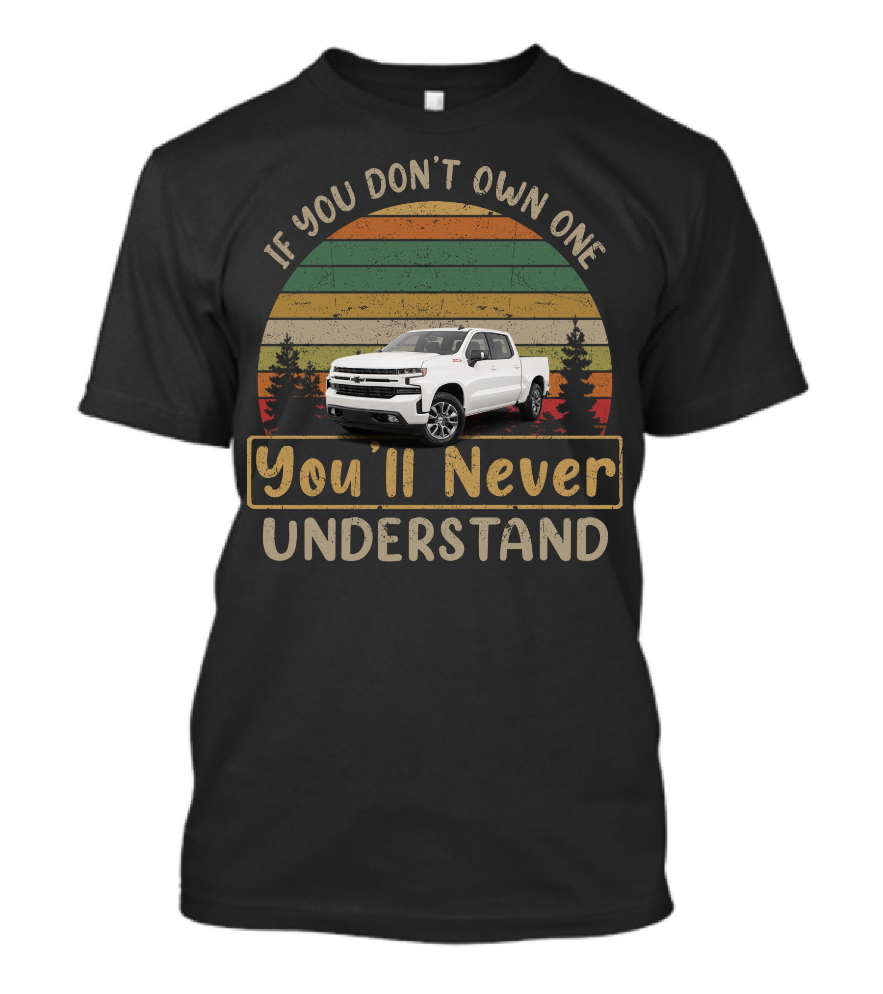 Chevy Silverado 1500 If You Don't Own One You'll Never Understand T-Shirt