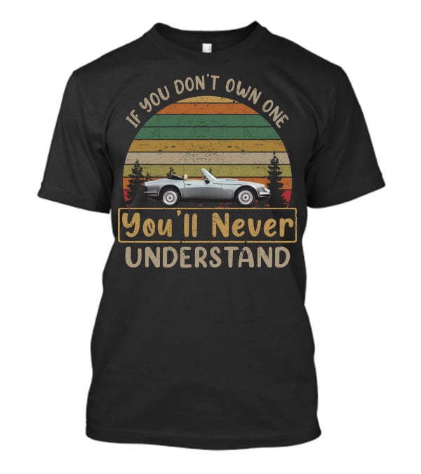 If You Don't Own One You'll Never Understand TVR Series T-Shirt