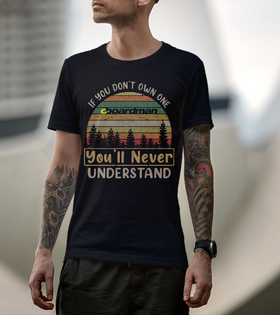 Boardman Bikes If You Don't Own One You'll Never Understand T-Shirt