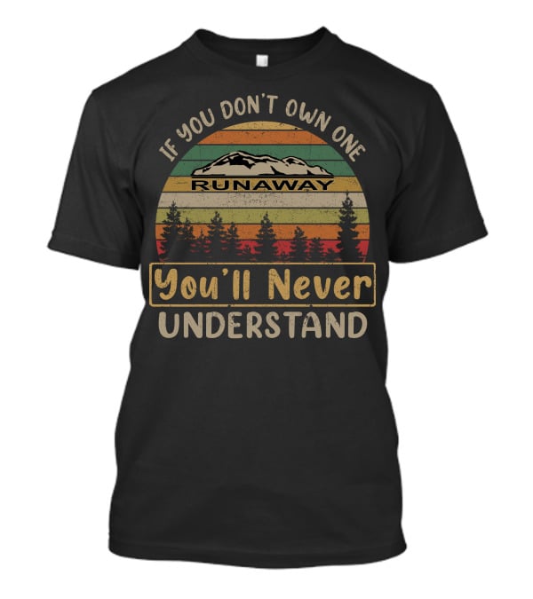 Runaway Campers If You Don't Own One You'll Never Understand T-Shirt