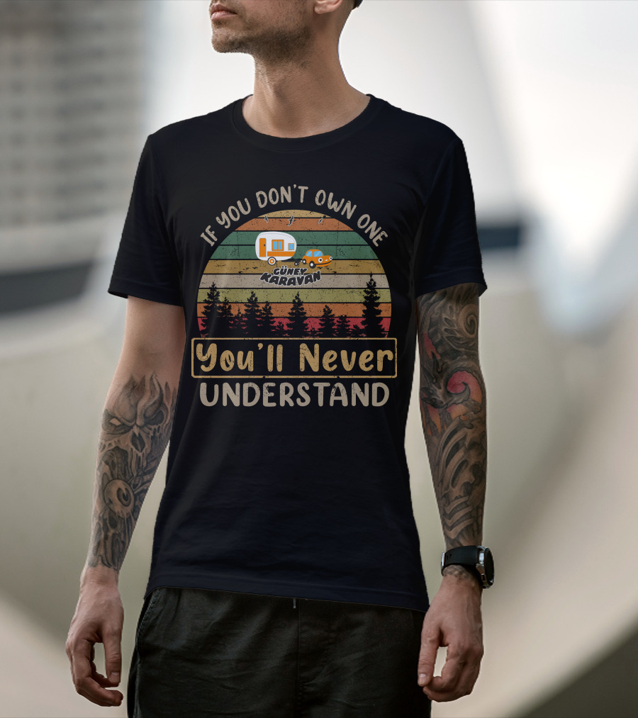 If You Don't Own One Güney Karavan You'll Never Understand T-Shirt