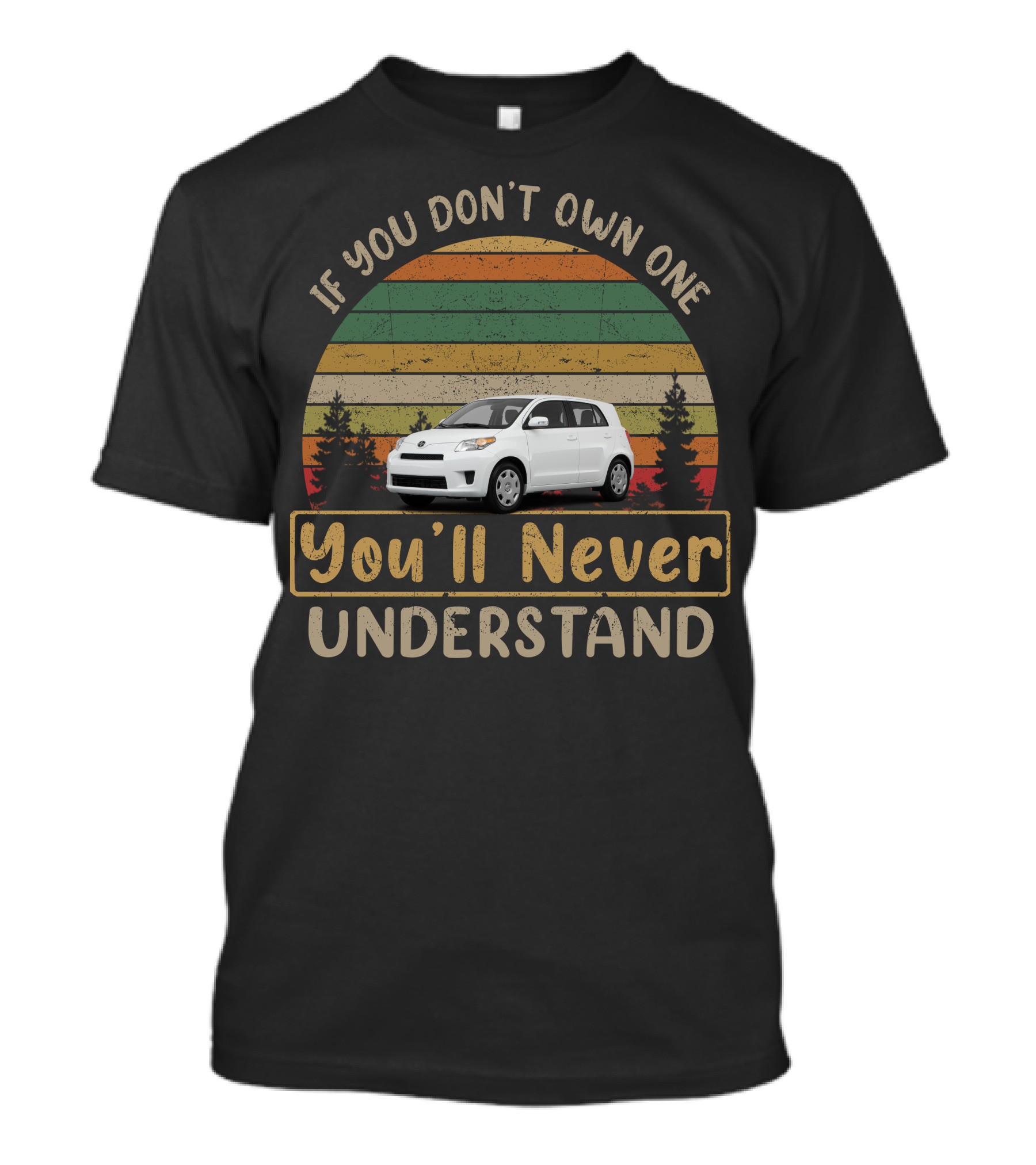 Scion XD If You Don't Own One You'll Never Understand T-Shirt