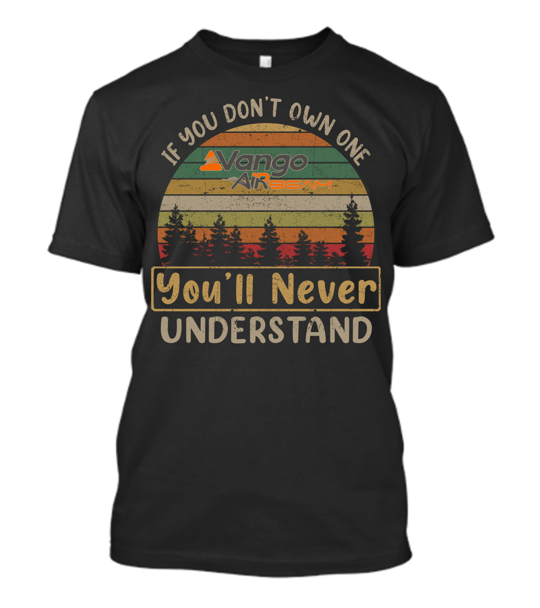 Vango Air Beam Camper If You Don’t Own One You’ll Never Understand T-Shirt