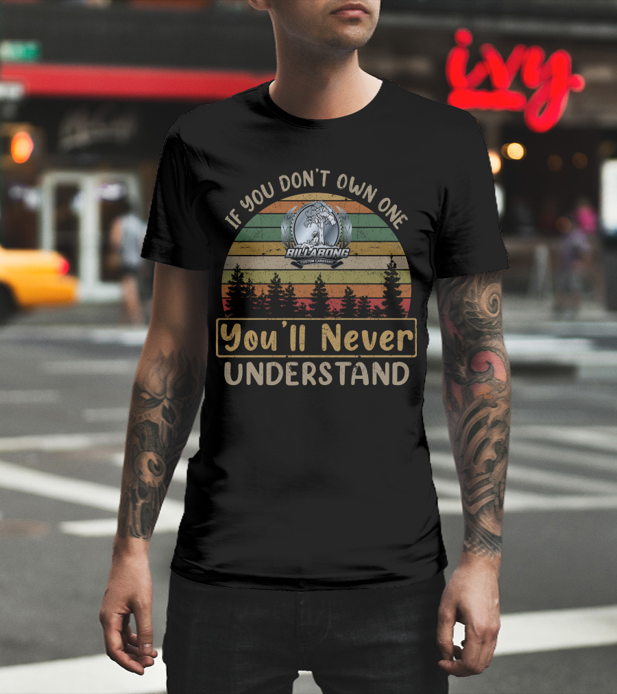 If You Don't Own One Billabong Custom Caravan You'll Never Understand T-Shirt