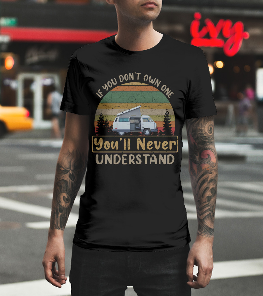 If You Don't Own A Volkswagen Vanagon You'll Never Understand T-Shirt