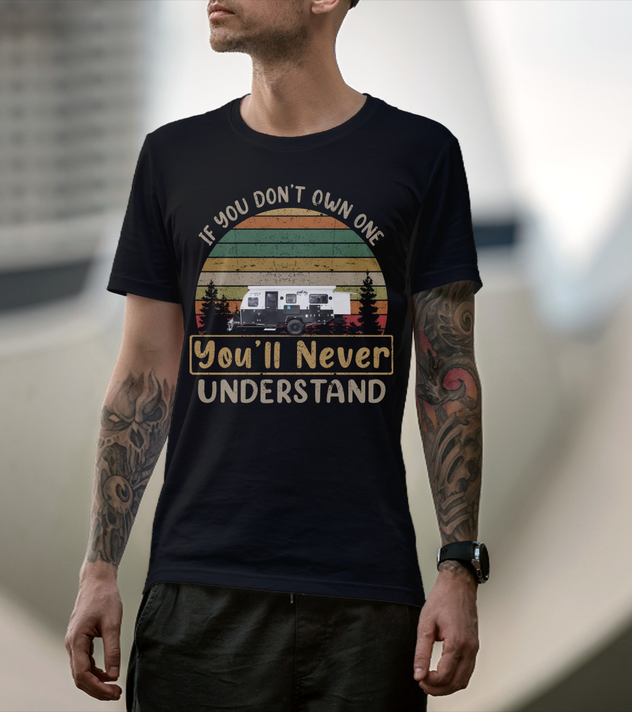 If You Don't Own One You'll Never Understand Altitude Campers T-Shirt