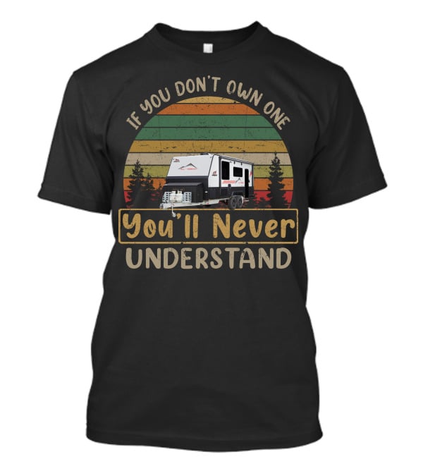 Jayco All-Terrain If You Don't Own One You'll Never Understand T-Shirt