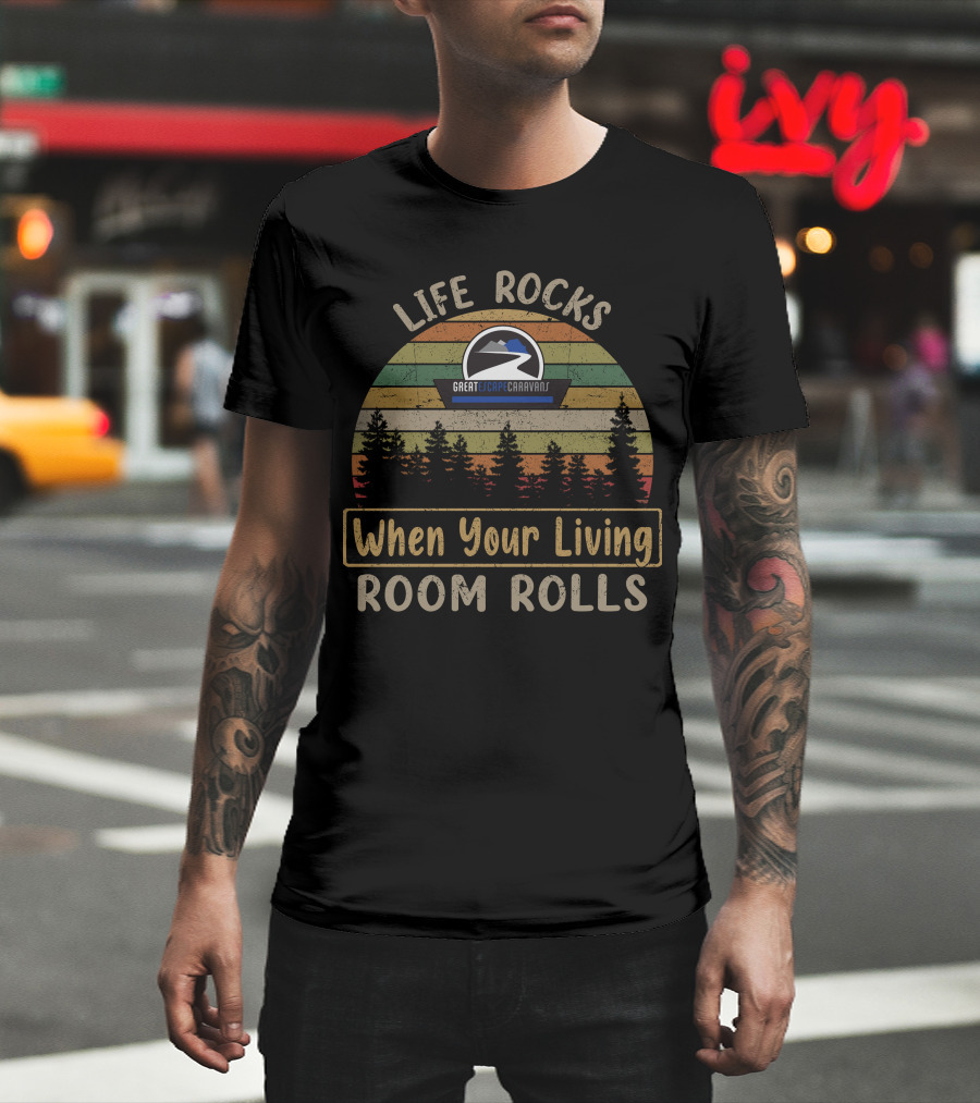 Life Rocks When Your Living Room Rolls Great Escape Caravans T-Shirt