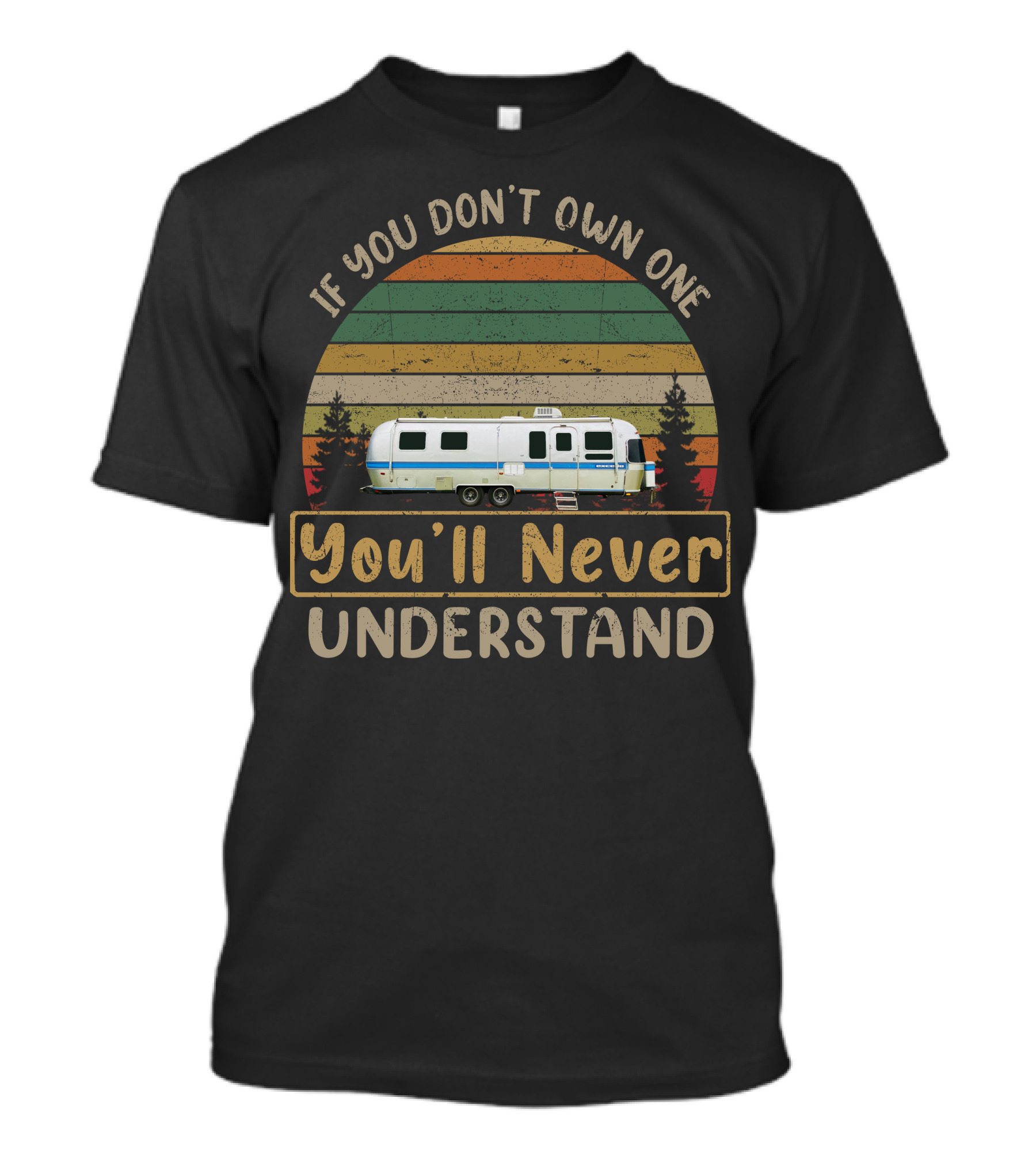 If You Don't Own One You'll Never Understand Airstream Excella T-Shirt