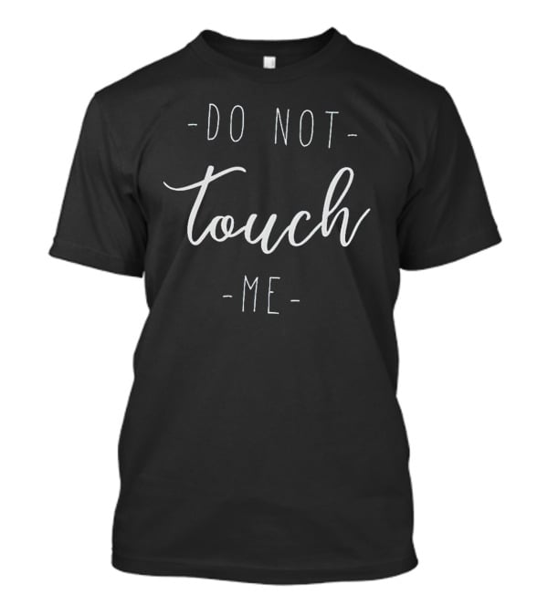DO NOT TOUCH ME T-Shirt