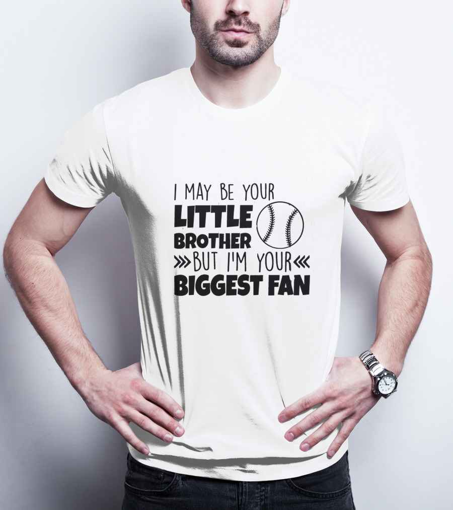 I May Be Your Little Brother But I'm Your Biggest Fan Baseball T-Shirt