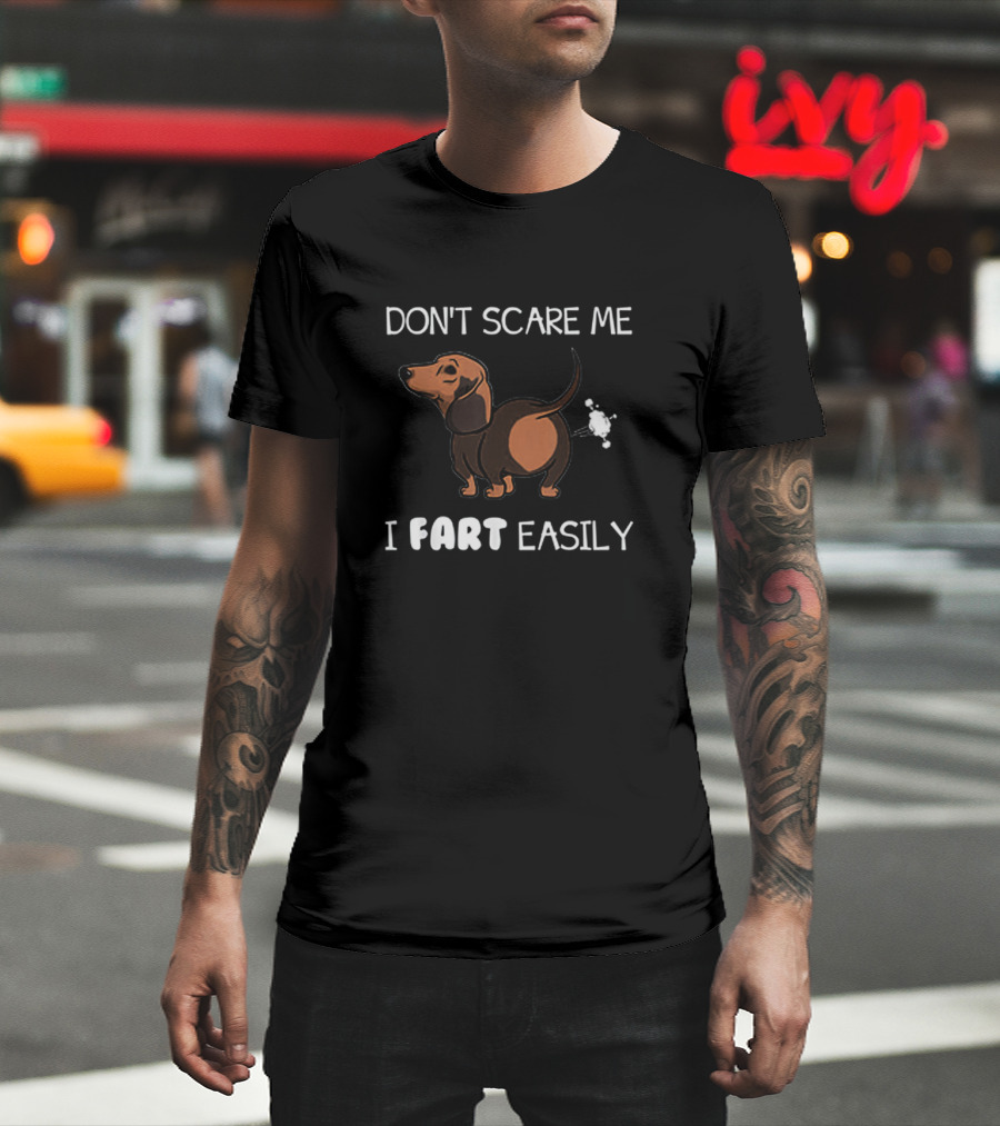 Dachshund Humor - Don't Scare Me I Fart Easily Fun Text T-Shirt