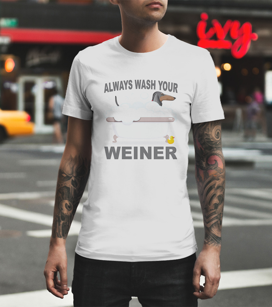 Always Wash Your Weiner Dachshund Bathtime With Rubber Duck T-Shirt
