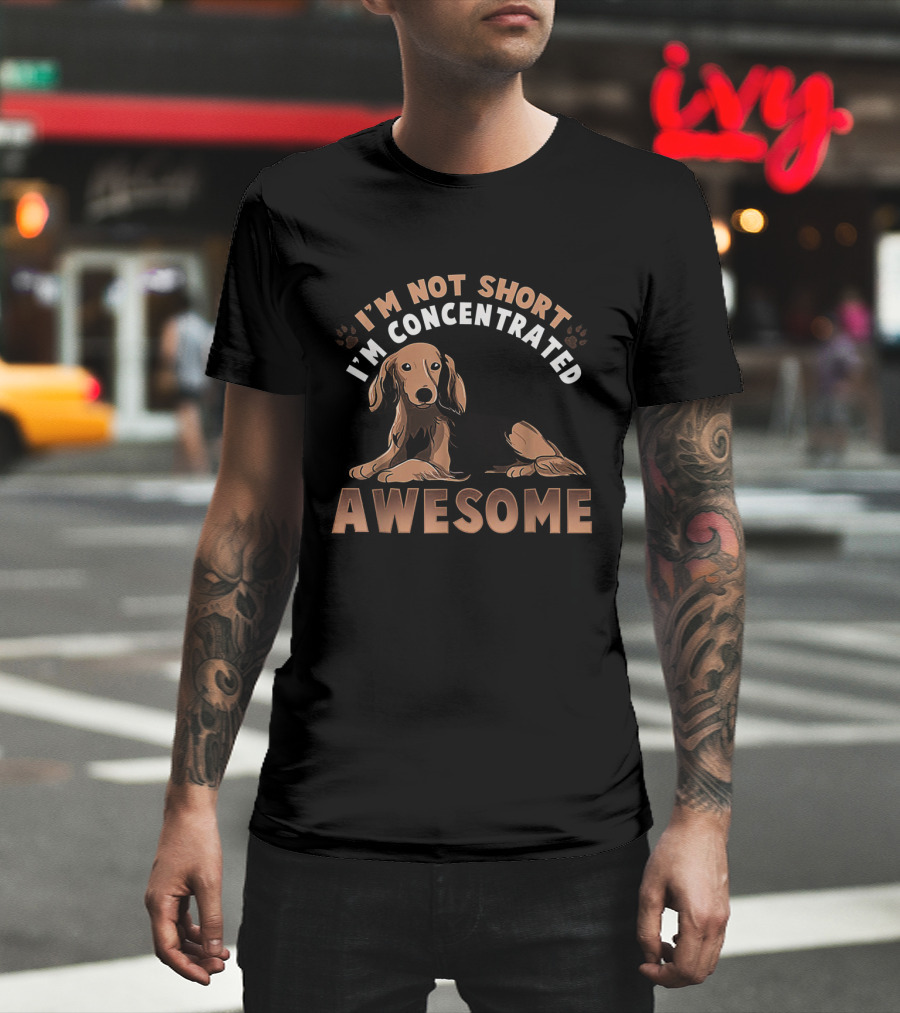 Dachshund I'm Not Short I'm Concentrated Awesome Brown Wiener Doxie Dog T-Shirt