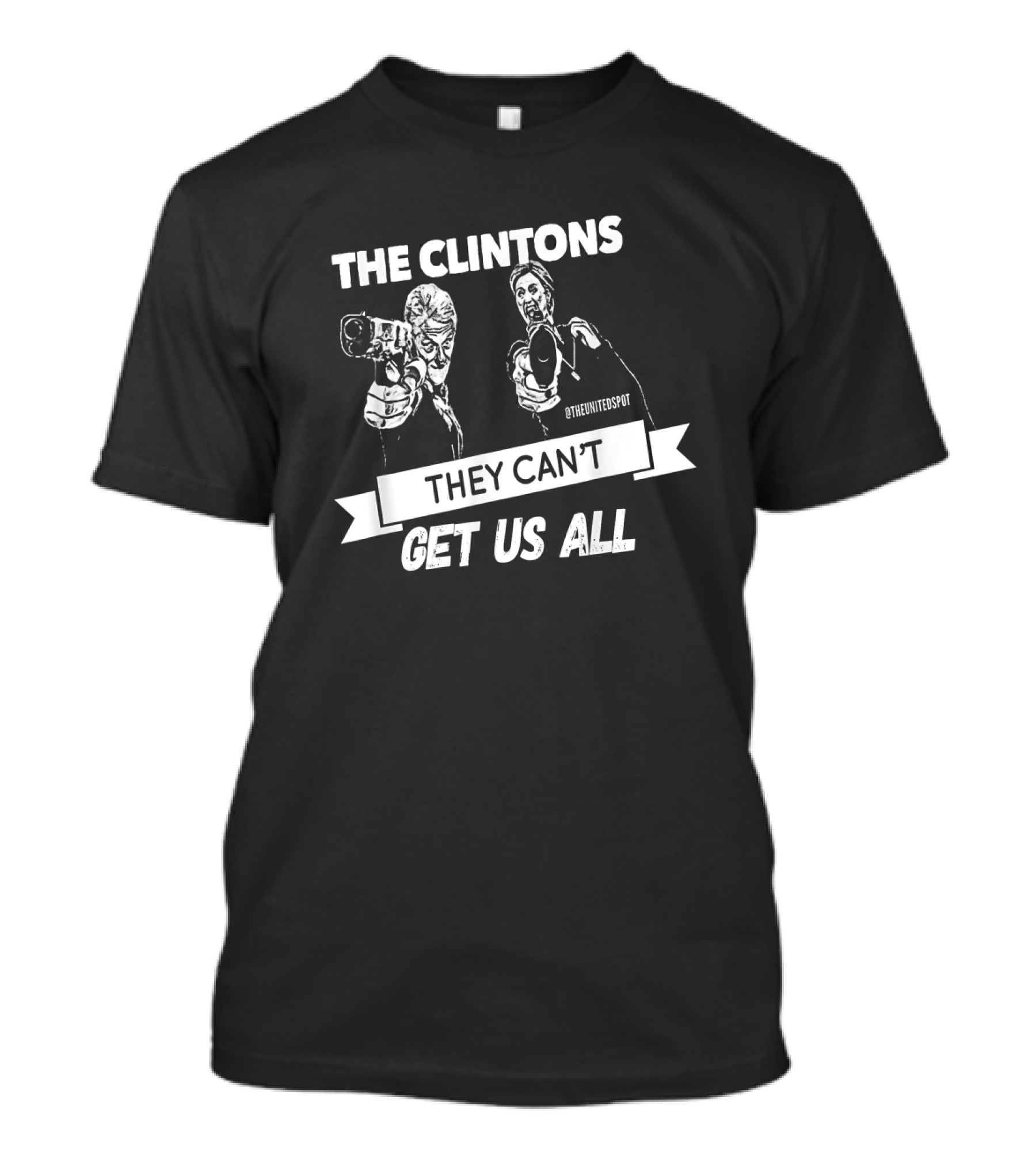The Clintons They Can't Get Us All Graphic By TheUnitedSpot T-Shirt
