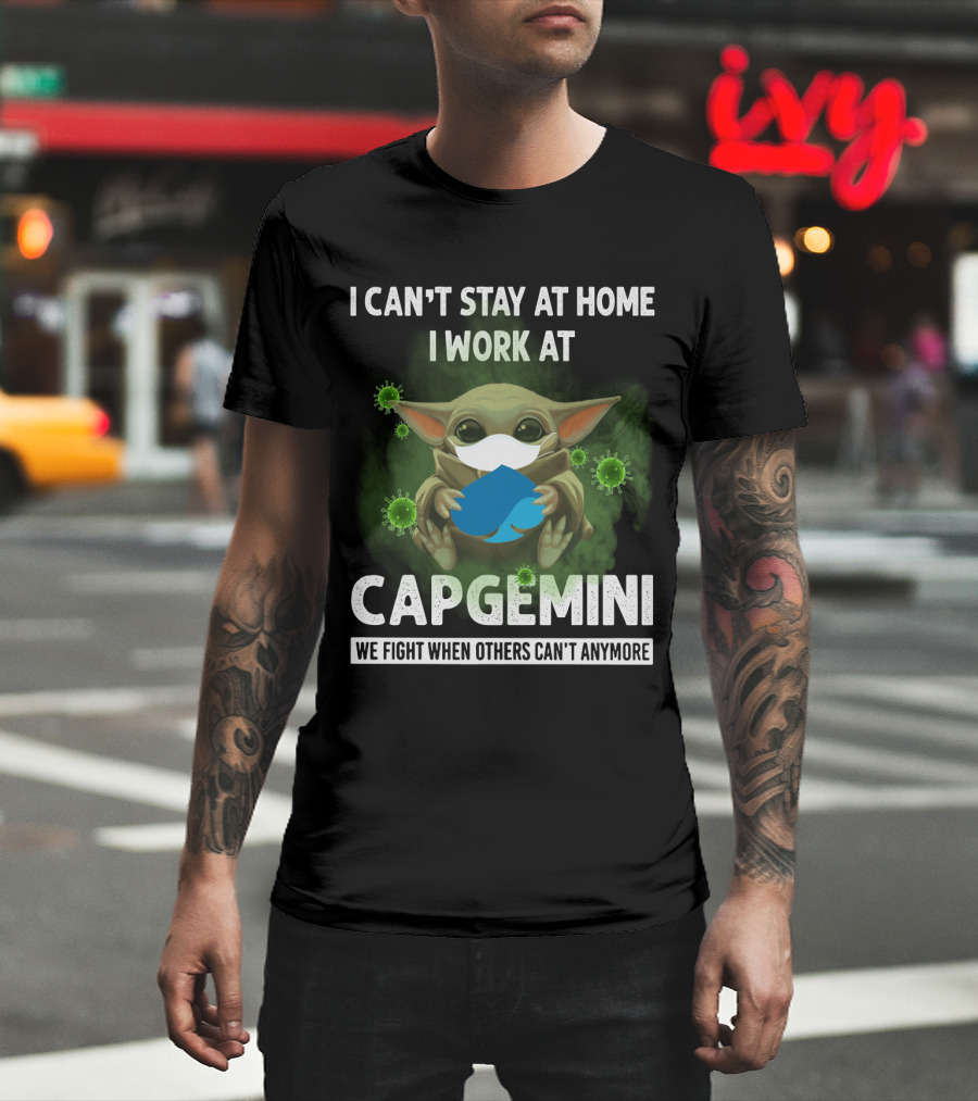 I Can't Stay At Home I Work At Capgemini We Fight When Others Can't Anymore T-Shirt