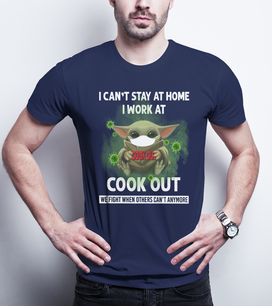 I Can't Stay At Home I Work At Cook Out We Fight When Others Can't Anymore T-Shirt