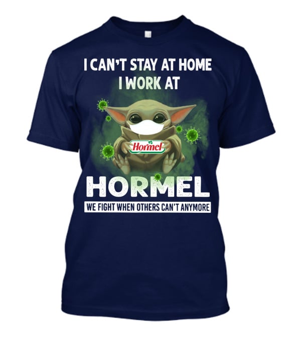 I Can't Stay At Home I Work At Hormel We Fight When Others Can't Anymore Baby Yoda Mask Virus T-Shirt