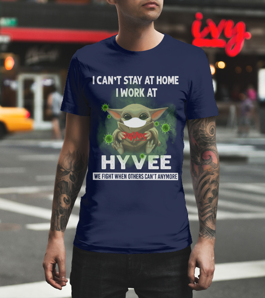 I Can't Stay At Home I Work At Hyvee We Fight When Others Can't Anymore T-Shirt