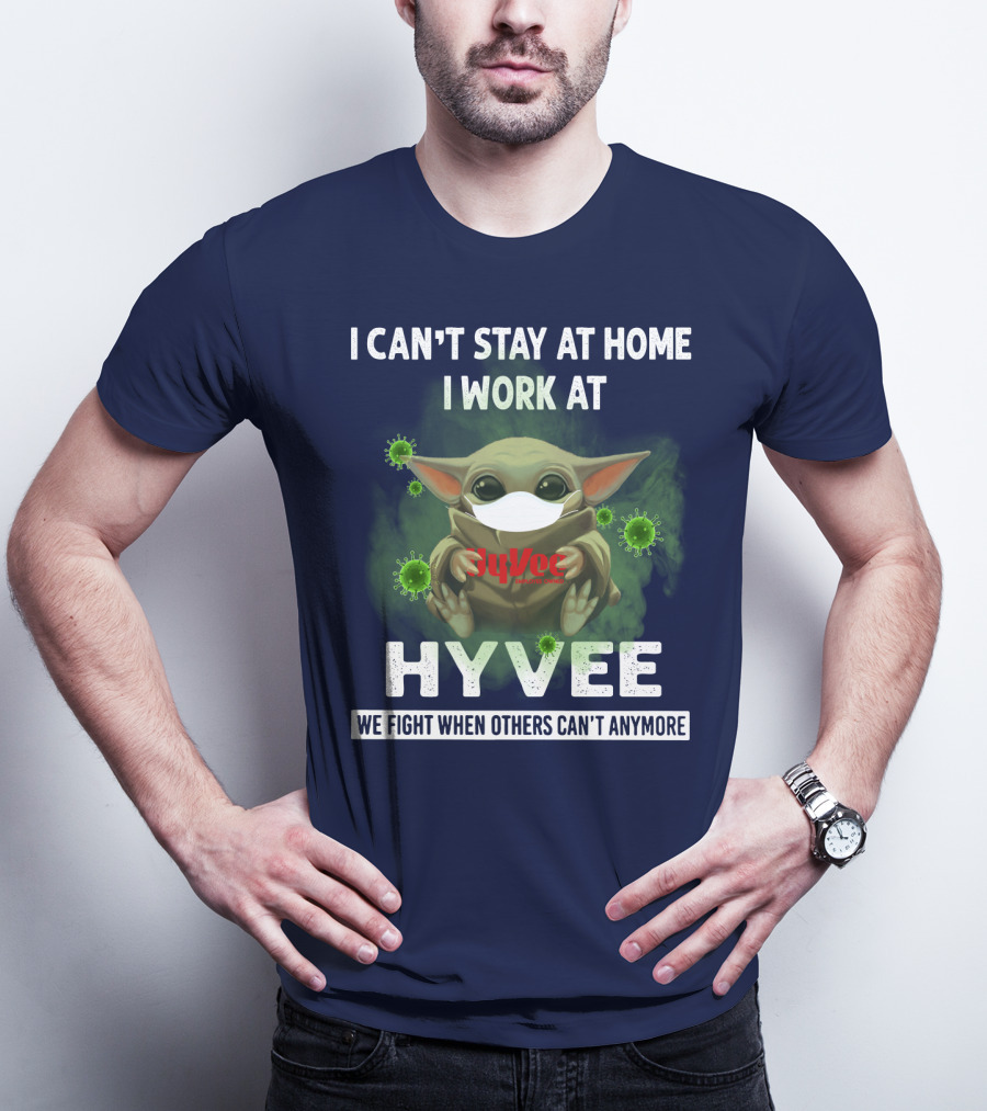 I Can't Stay At Home I Work At Hyvee We Fight When Others Can't Anymore T-Shirt