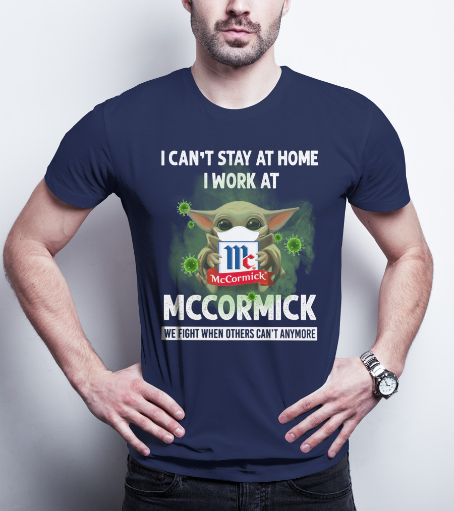 I Can't Stay At Home I Work At Mccormick We Fight When Others Can't Anymore T-Shirt