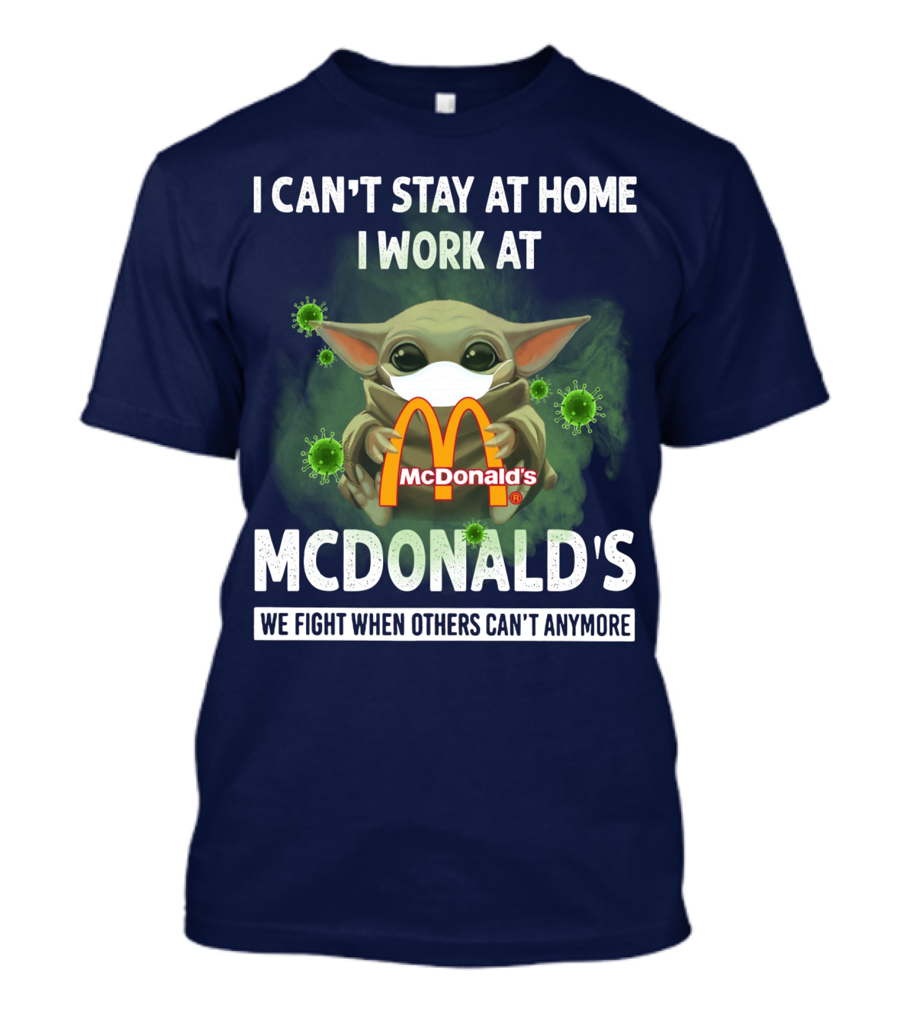 I Can't Stay At Home I Work At Mcdonald's We Fight When Others Can't Anymore T-Shirt