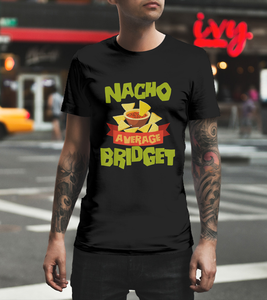 NACHO AVERAGE BRIDGET Personalized Name Nachos And Salsa T-Shirt