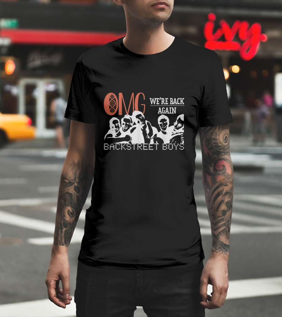 OMG We're Back Again Backstreet Boys Reunion T-Shirt