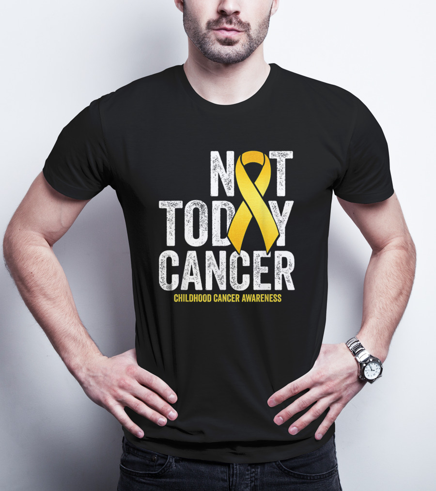 Not Today Cancer Gold Ribbon Childhood Cancer Awareness T-Shirt