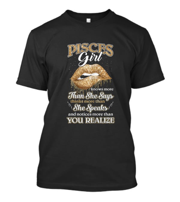 Pisces Girl February March Birthday Knows More Than She Says Thinks More Than She Speaks Notices More Than You Realize T-Shirt