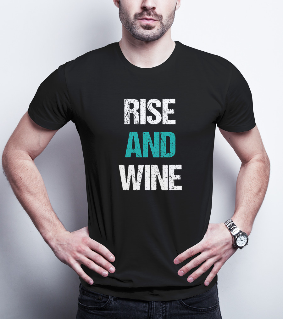 Rise And Wine Funny Drinking Sarcastic Phrase T-Shirt